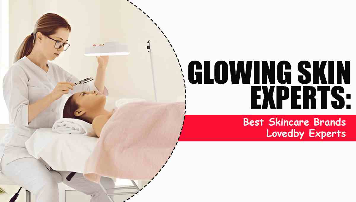 Glowing Skin Experts | Best Skincare Brands Loved by Experts